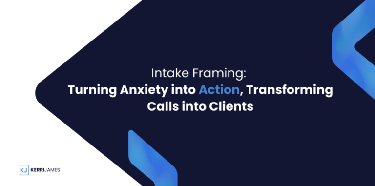 Intake Framing: Turning Anxiety into Action, Transforming Calls into Clients - Kerri James